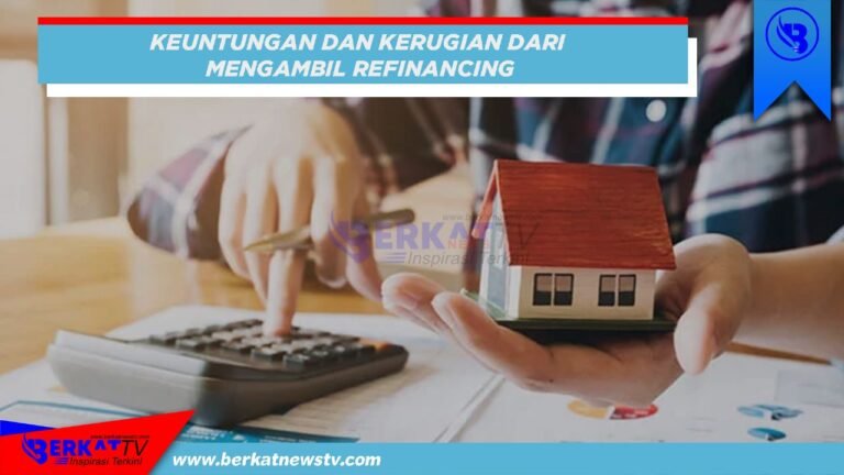 Keuntungan dan Kerugian KPR Refinancing - Berkatnews TV