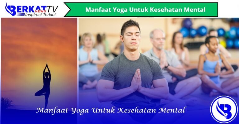 Manfaat Yoga Untuk Kesehatan Mental - Berkatnews TV